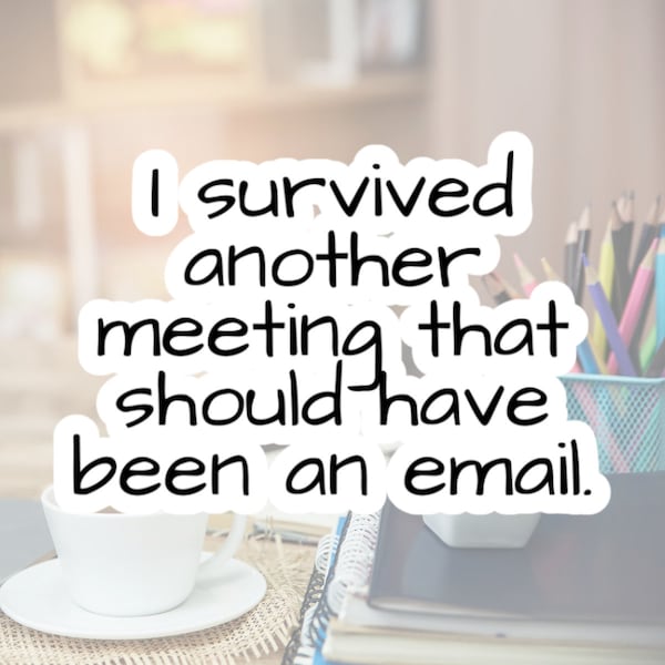 I Survived Another Meeting That Should Have Been an Email - Etsy