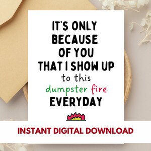 Instant Download Dumpster Fire Job Card, Only Because of You Dumpster ...