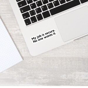Funny Work Sticker, My Job is Secure No One Wants It, Sarcastic Work ...