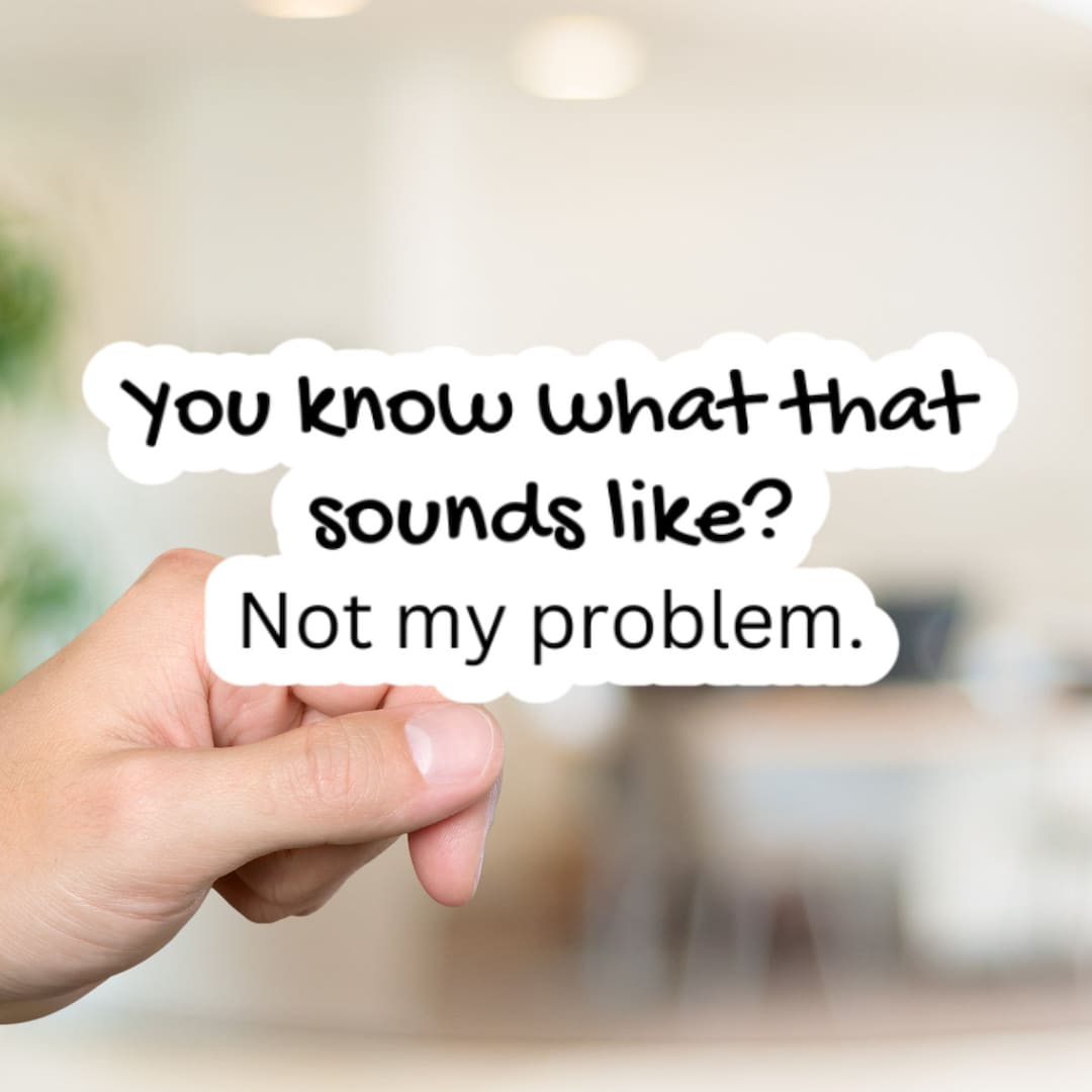 Funny Work Sticker, Not My Problem Sticker, Sarcastic Work Sticker ...