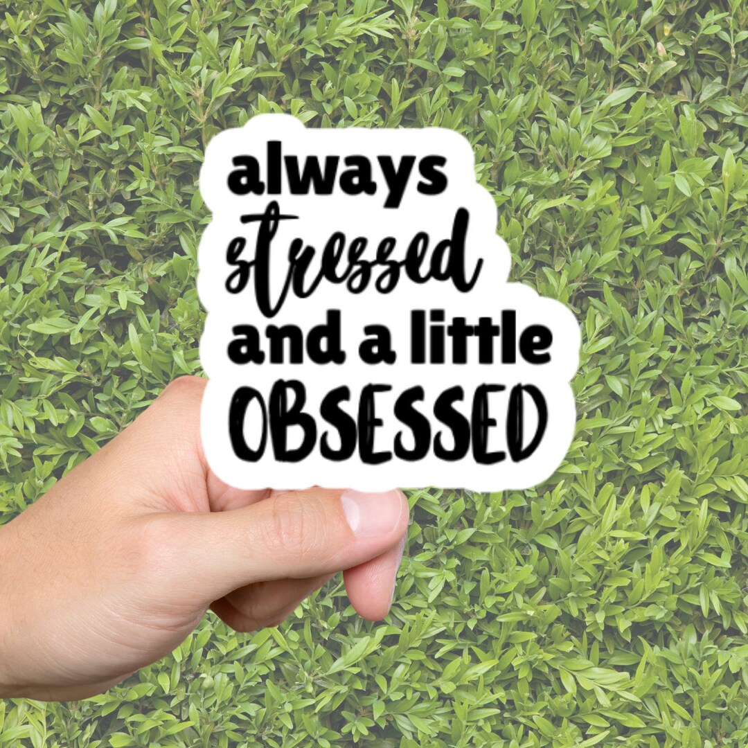 Always Stressed Little Obsessed Sticker, Sarcastic Sticker, Funny ...