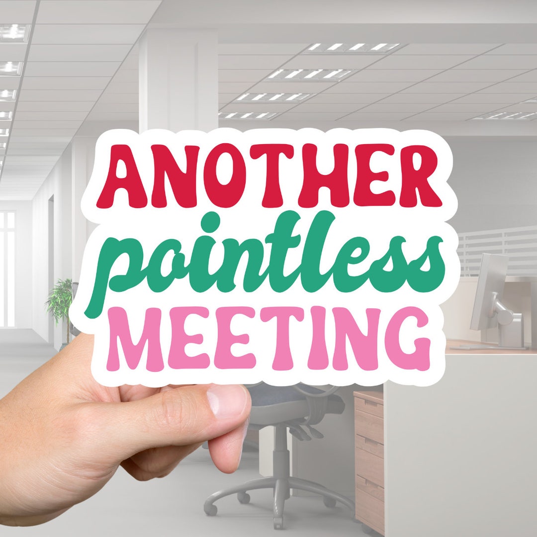 Funny Work Sticker, Another Pointless Meeting, Sarcastic Work Sticker ...