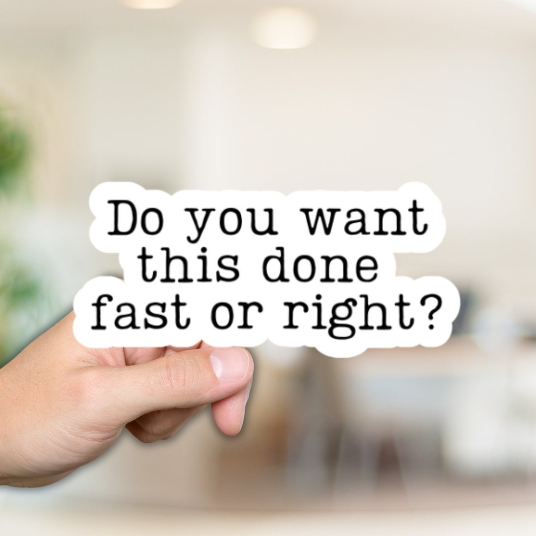 Funny Work Sticker, Want Done Right or Fast, Sarcastic Sticker, Sticker ...