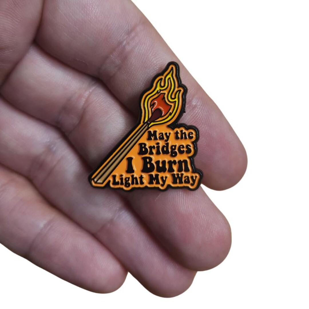 Dumpster Fire Pin, May the Bridges I Burn Light My Way, Enamel Pin ...