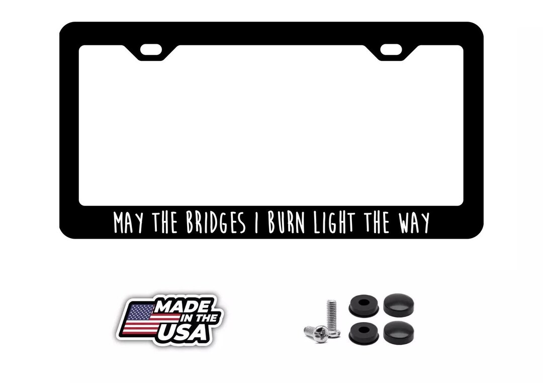 May the Bridges I Burn Light the Way - METAL Laser Etched Black License ...