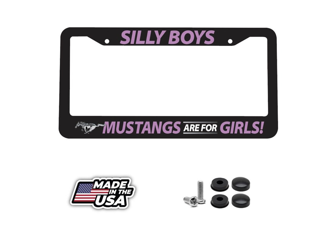 Silly Boys Mustangs Are for Girls for Ford Mustang License Plate Frame ...