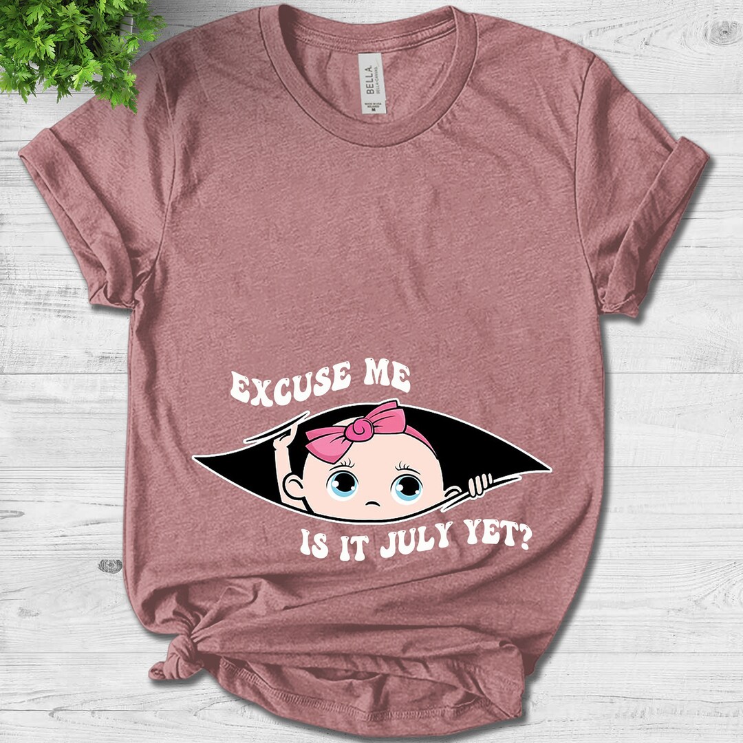 Pregnancy Announcement Shirt, Excuse Me is It July Yet, Custom ...