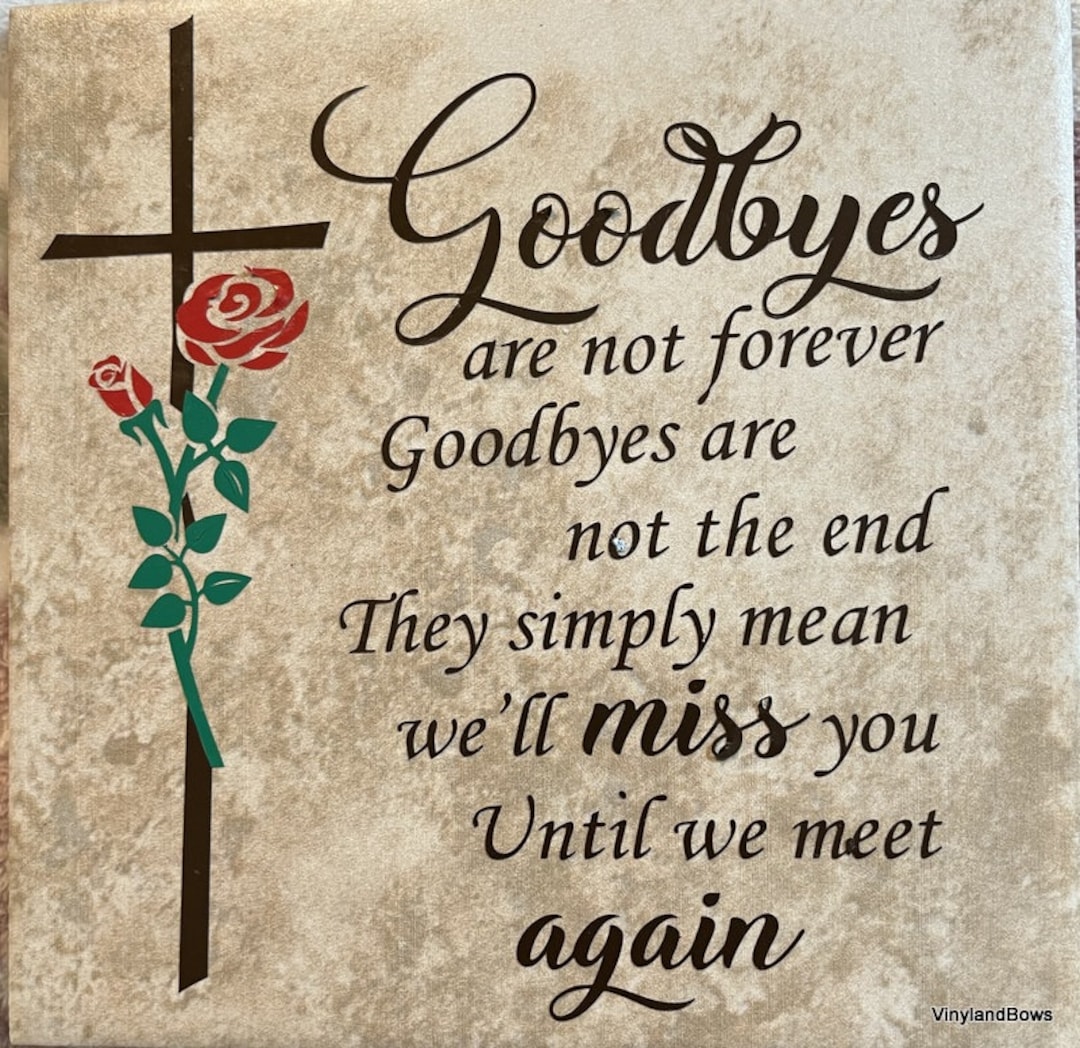 Goodbyes Are Not Forever Goodbyes Are Not the End They Simply Mean We ...