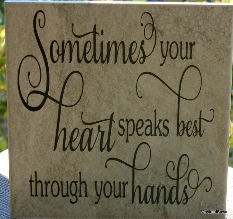 Sometimes Your Heart Speaks Best Through Your Hands Vinyl Decorated ... Sometimes Your Heart Speaks Best Through Your Hands Vinyl Decorated ...
