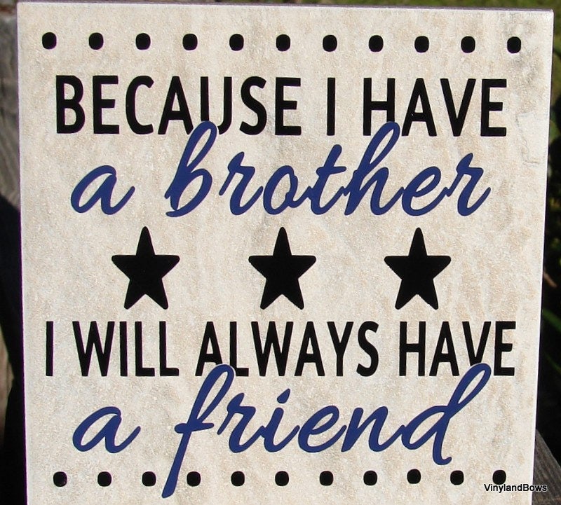 Because I I Have a Brother I Will Always Have a Friend Vinyl Decorated ...