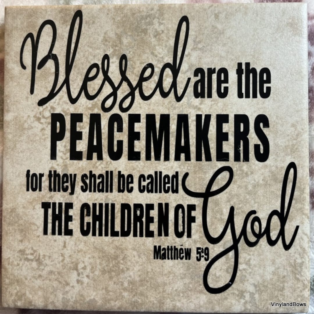 Blessed Are the Peacemakers for They Shall Be Called the Children of ...