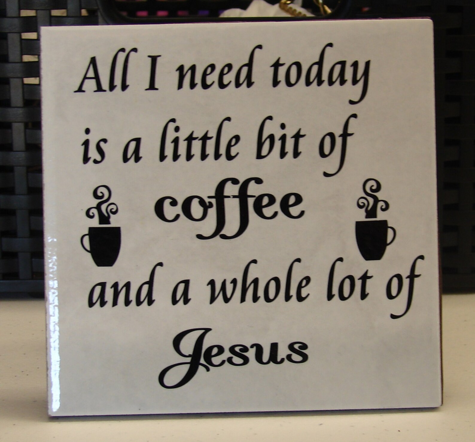All I Need Today is a Little Bit of Coffee and A Whole Lot of Jesus ...