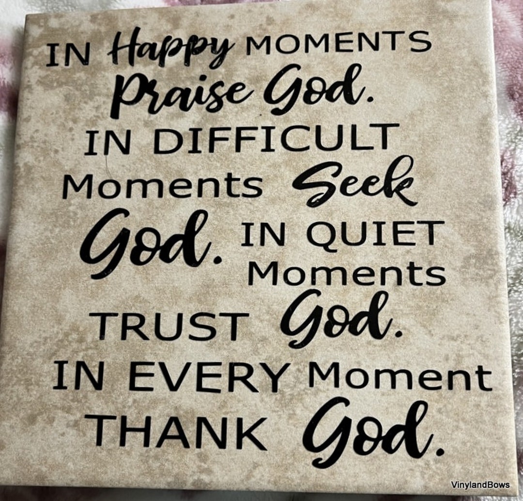 In Happy Moments Praise God in Difficult Moments Seek God in Quiet ...