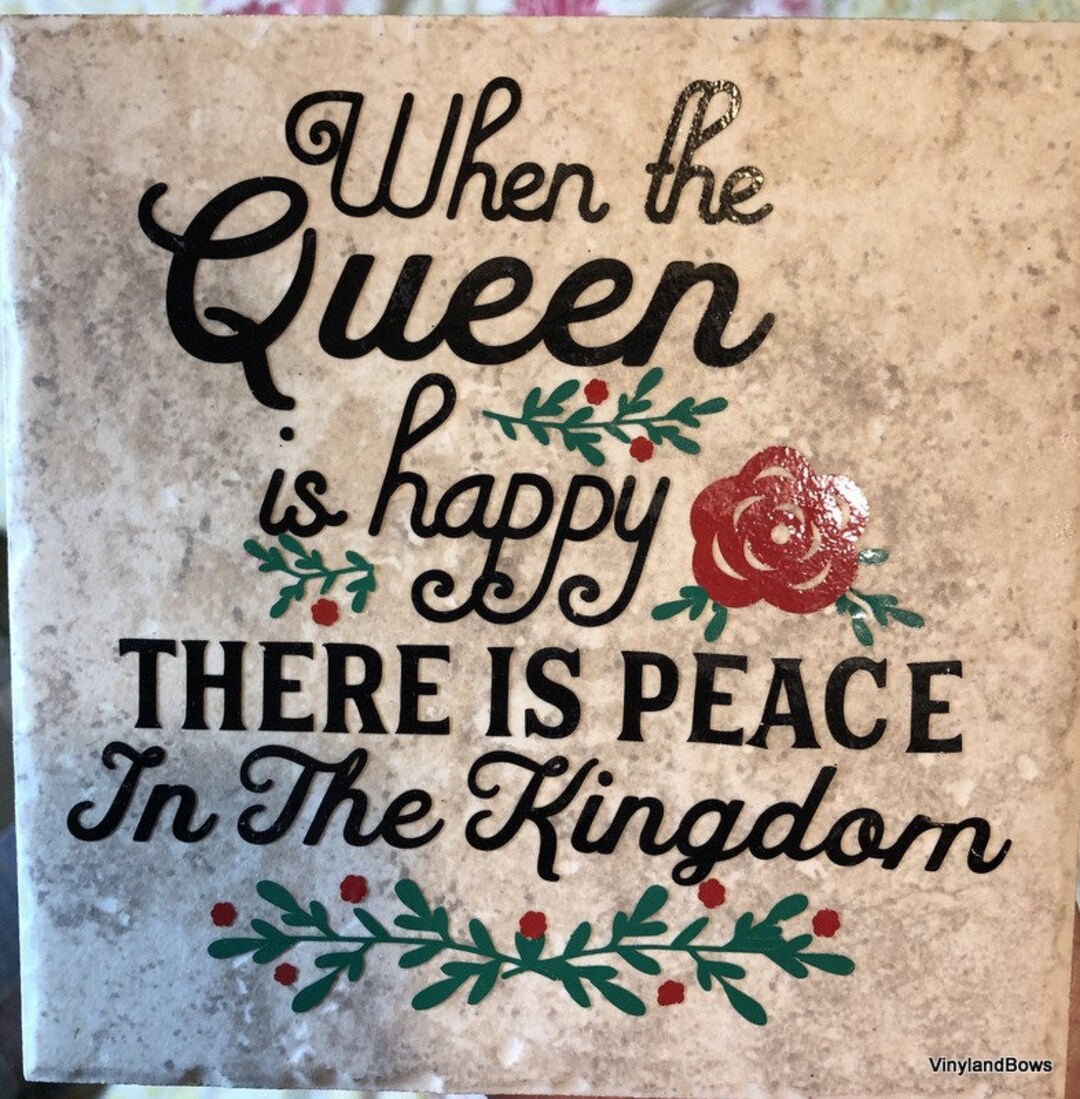 When the Queen is Happy There is Peace in the Kingdom Ceramic Tile Mom ...
