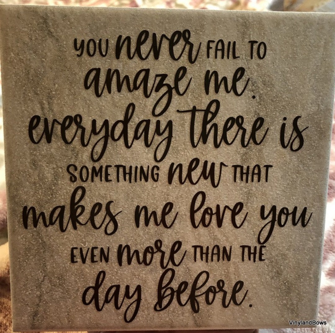 You Never Fail to Amaze Me, Everyday There is Something New That Makes ...