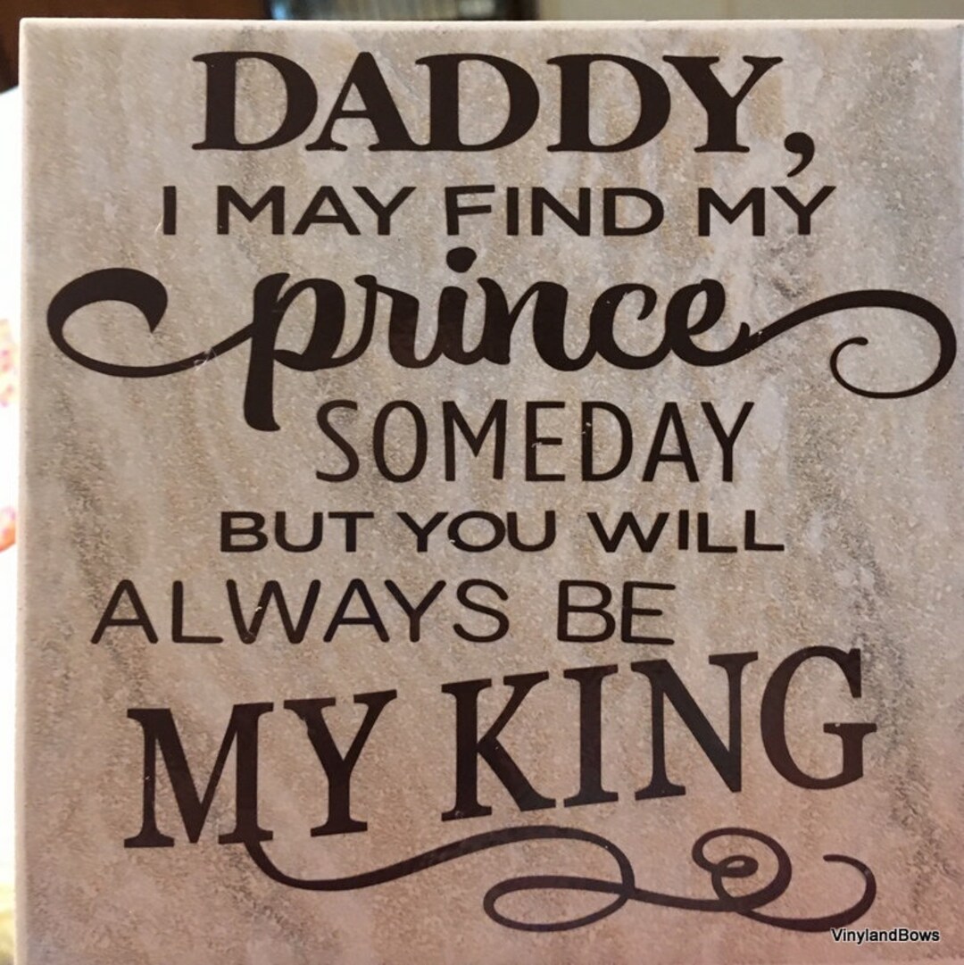 Daddy, I May Find My Prince but You Will Always Be My King Vinyl ...