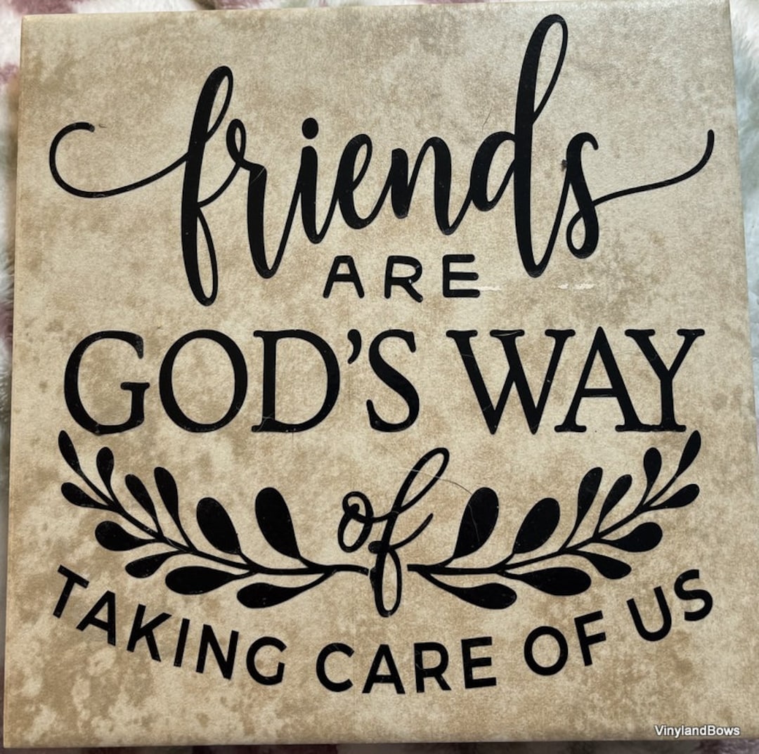Friends Are God's Way of Taking Care of Us Vinyl Decorated Ceramic Tile ...