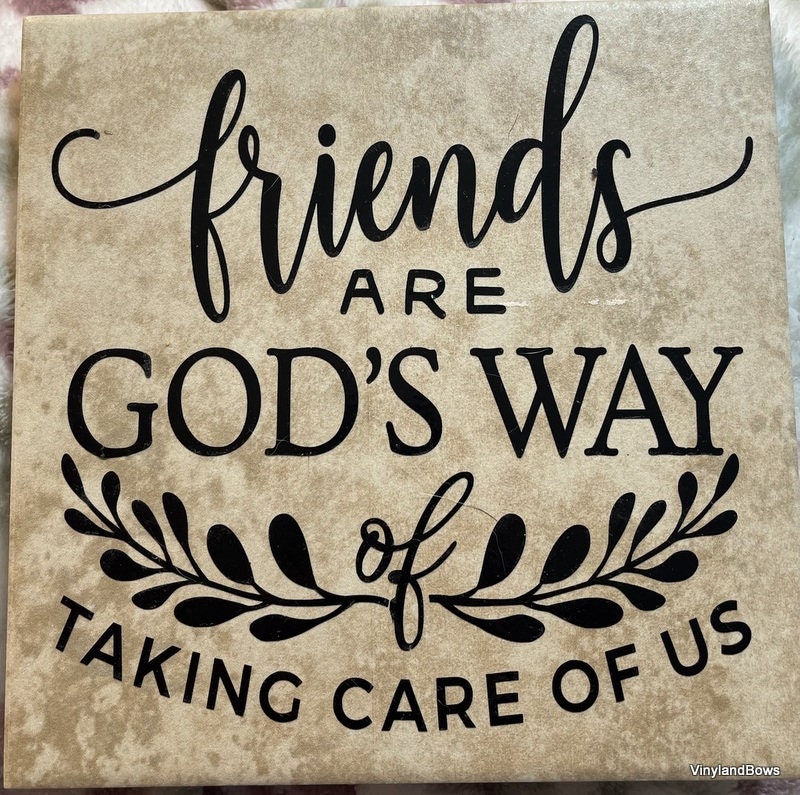 Friends Are God's Way of Taking Care of Us Vinyl Decorated Ceramic Tile ...