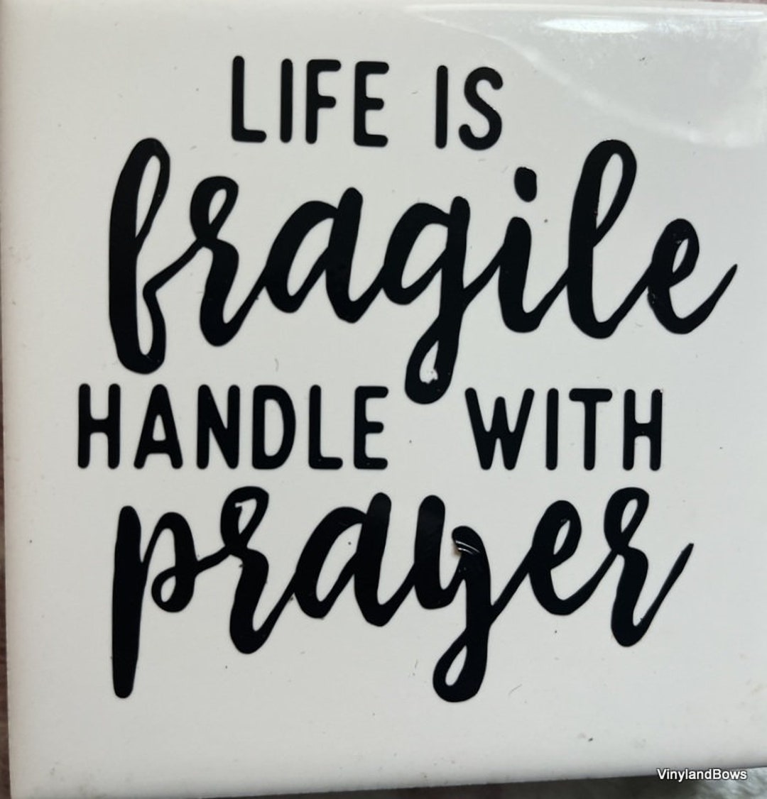Life is Fragile Handle With Prayer 4x4" White Ceramic Tile W/easel Back ...