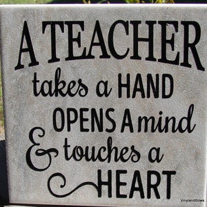 A Teacher Takes a Hand Opens a Mind and Touches a Heart Vinyl Decorated ...