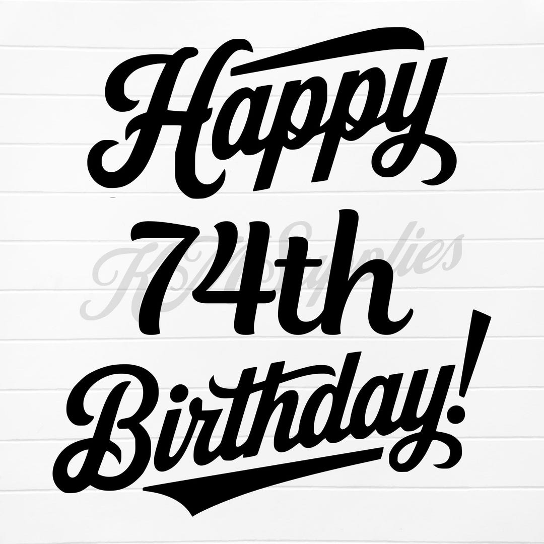 Happy 74th Birthday, 74th Birthday Svg, 74th Birthday Png, 74th ...