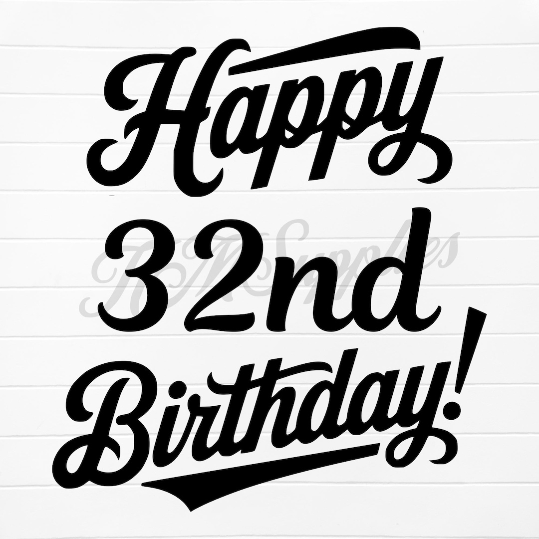 Happy 32nd Birthday, 32nd Birthday Svg, 32nd Birthday Png, 32nd ...