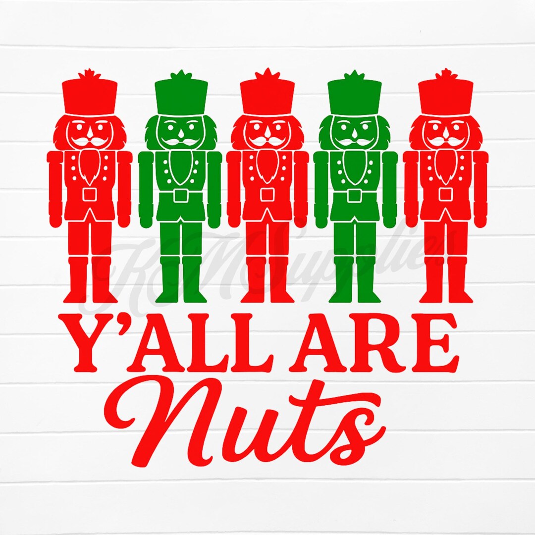 Yall Are Nuts Nutcracker Png, Yall Are Nuts Digital Download, You All ...