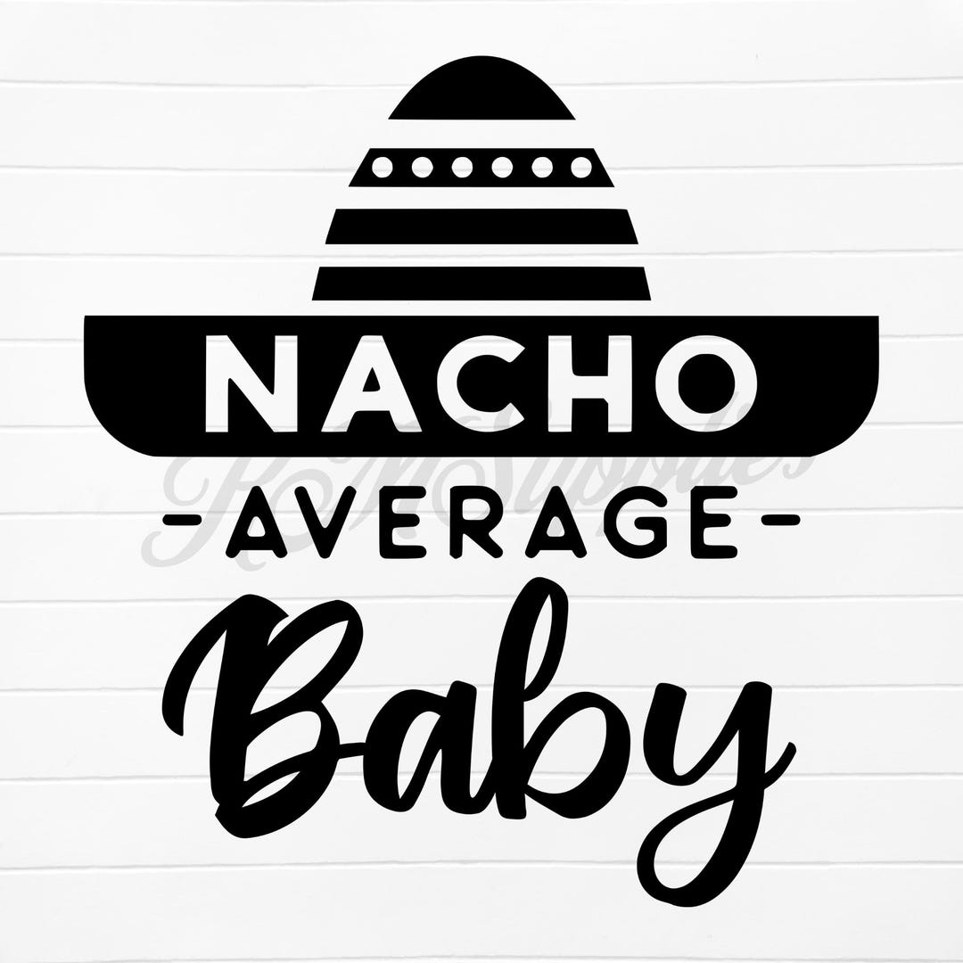 Nacho Average Baby Svg, Nacho Average Baby Png, Nacho Average Baby ...