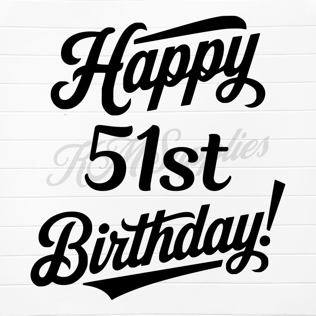 Happy 51st Birthday, 51st Birthday Svg, 51st Birthday Png, 51st ...