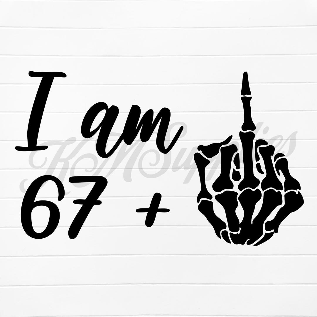 I Am 67 Plus Middle Finger Png, I Am 67 Plus Png, I Am 67 Plus 1 Svg, I ...