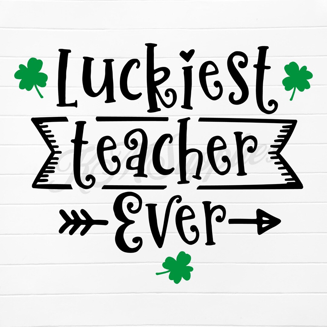 Luckiest Teacher Ever Svg, Luckiest Teacher Ever, St Patricks Day ...