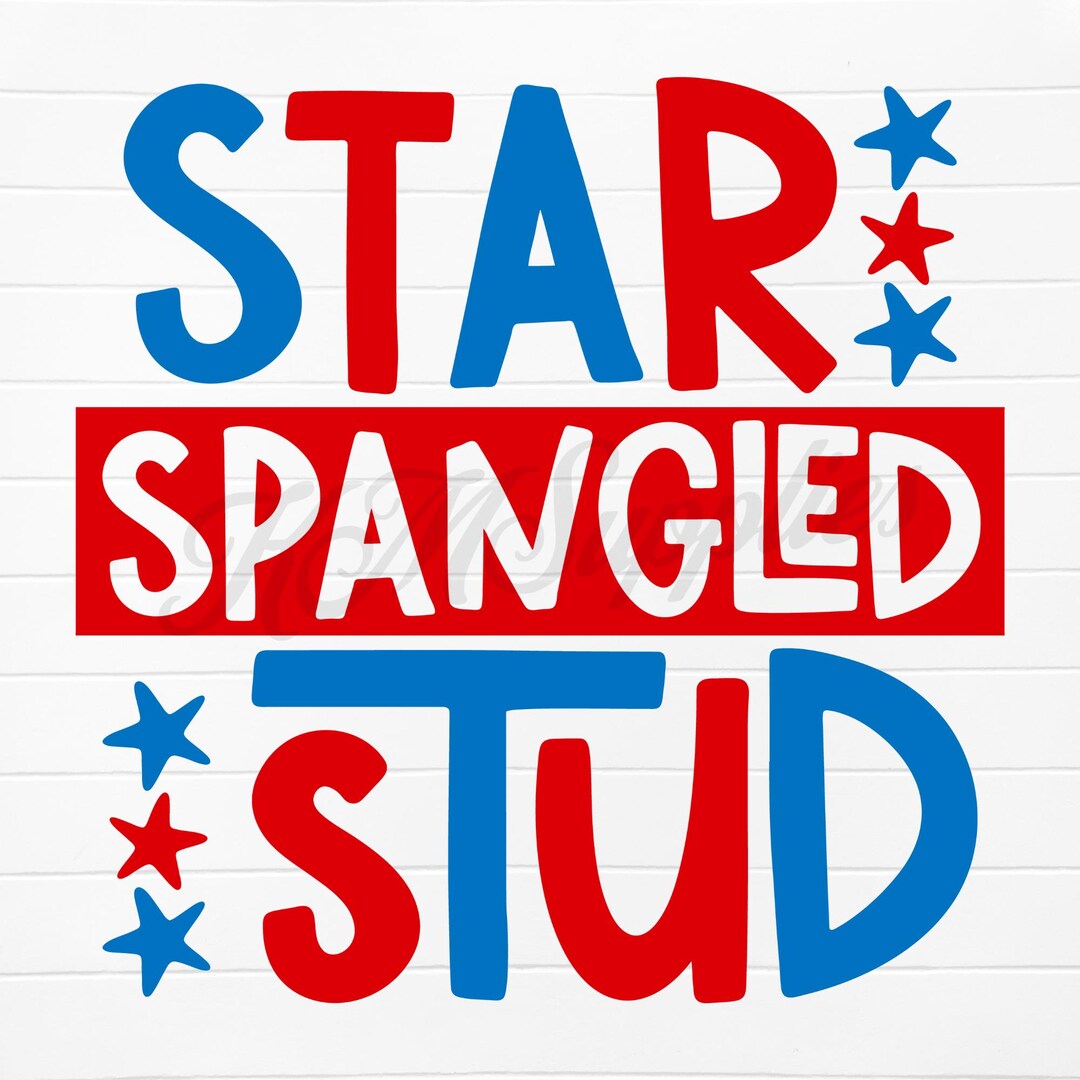 Star Spangled Stud Svg, Star Spangled Stud, 4th of July Svg Kids, 4th ...