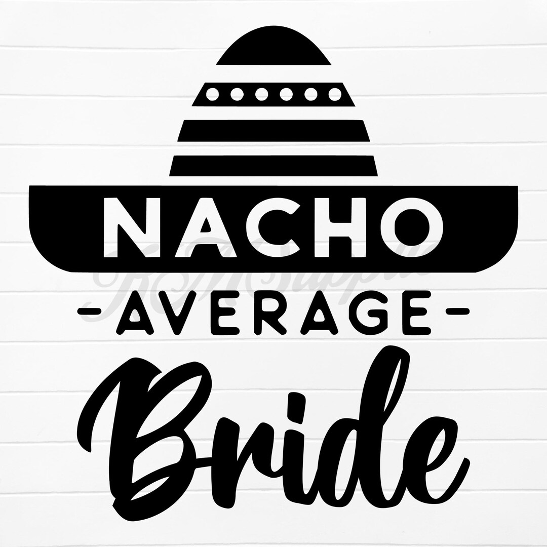 Nacho Average Bride Svg, Nacho Average Bride, Funny Bride Svg, Funny ...
