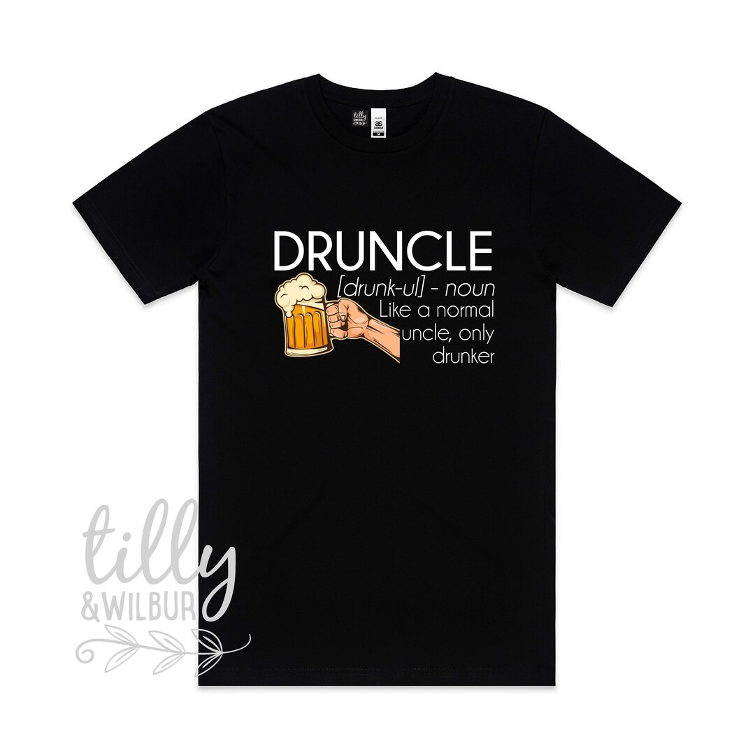 Druncle Just Like A Normal Uncle Only Drunker T-shirt, Funny Uncle T ...