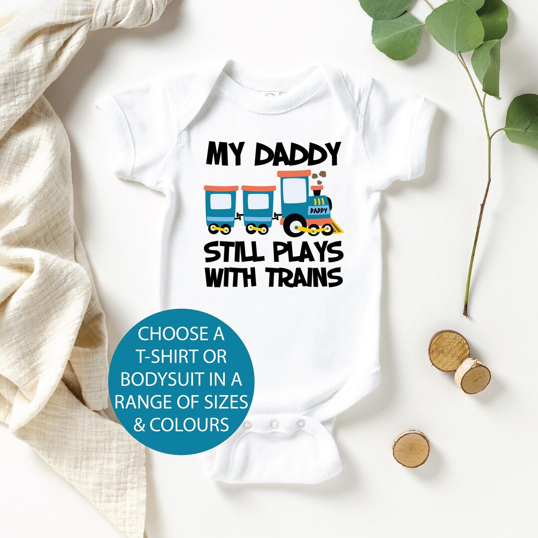 My Daddy Still Plays With Trains Bodysuit or Bodysuit, My Dad Still ...