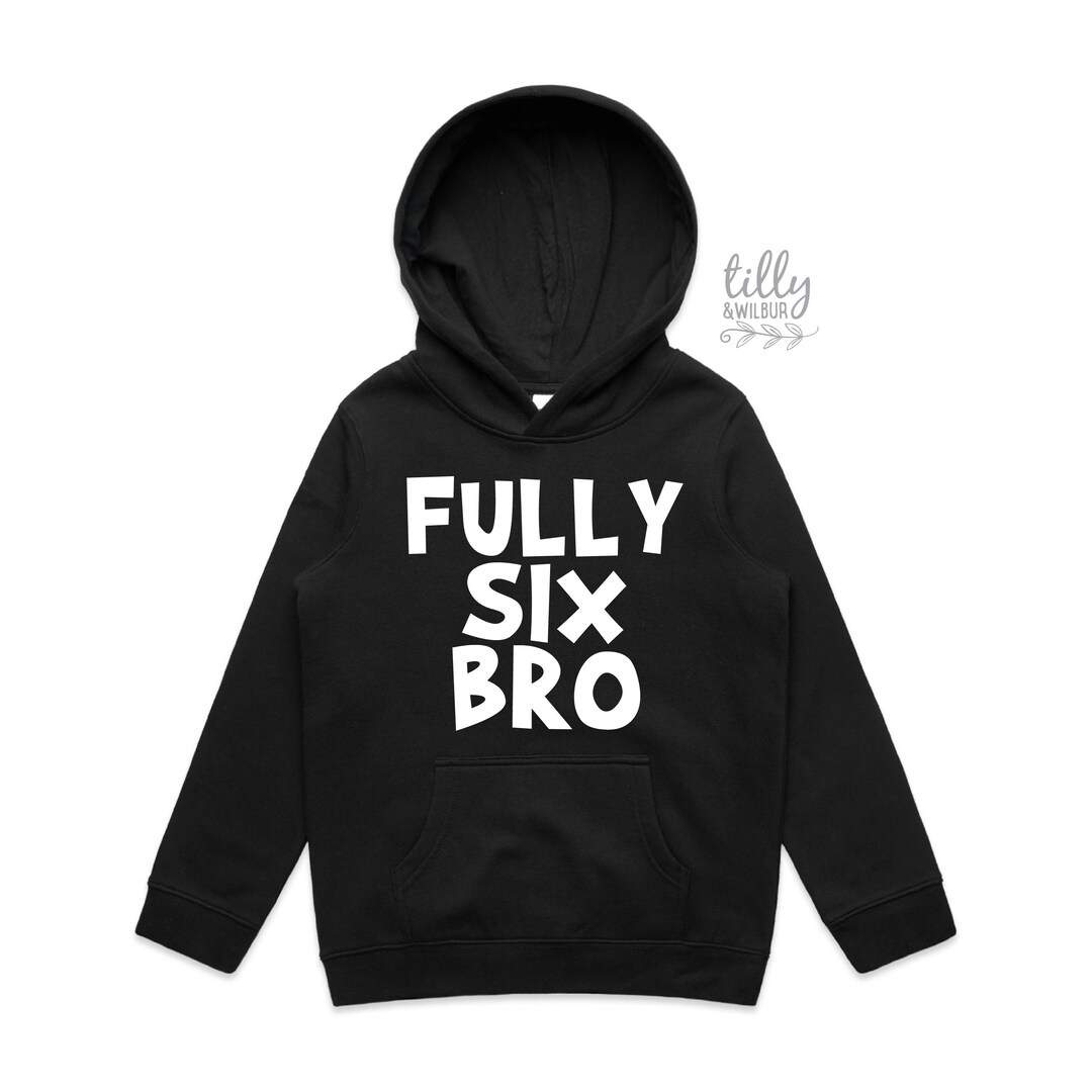 Fully Six Bro Hoodie, Fully 6 Bro Sweatshirt, Six Year Old Birthday Boy ...