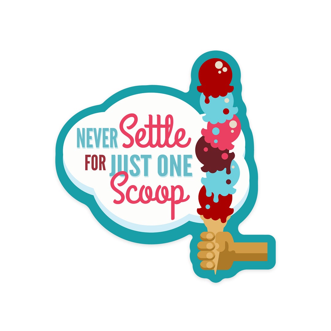 Sticker, Never Settle for Just One Scoop, Contour , Vinyl Die Cut ...