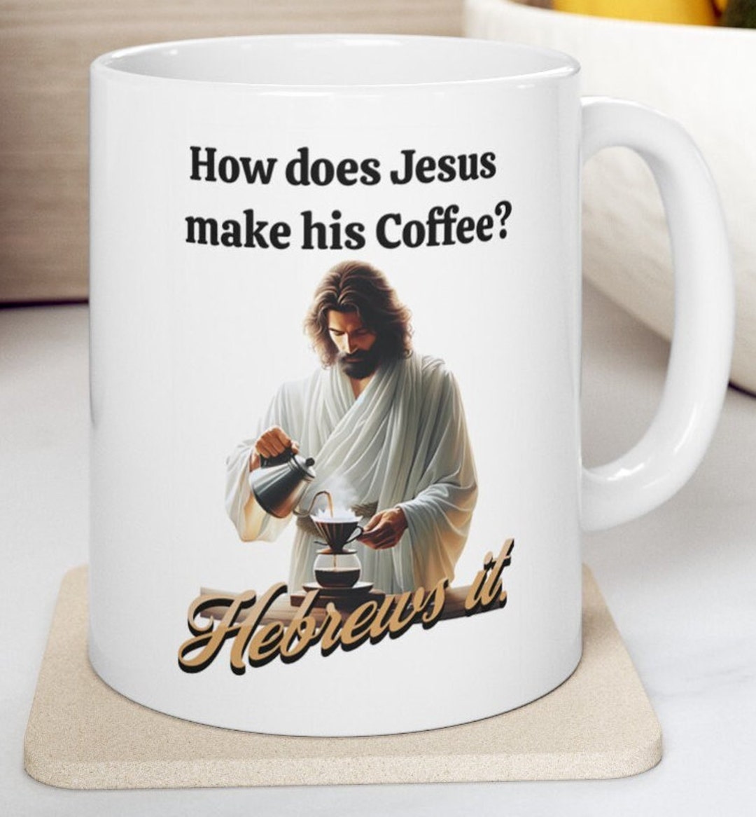 Jesus Coffee Mu Gs Funny Christian Humor, Religious Gift,11oz - Etsy