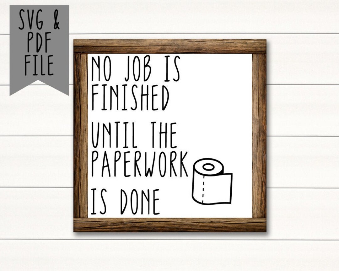 Funny Bathroom Sign SVG PDF: No Job is Finished (digital Download) - Etsy