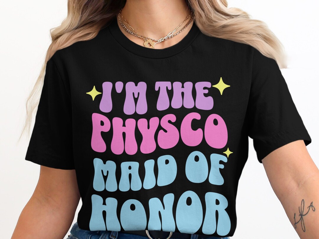 Physco Maid of Honor Bachelorette Bridal Party Funny T Shirt - Etsy