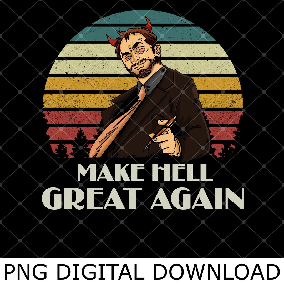 Make Hell Great Again Crowley Png, Crowley Quote Png, Crowley Character Png - Etsy
