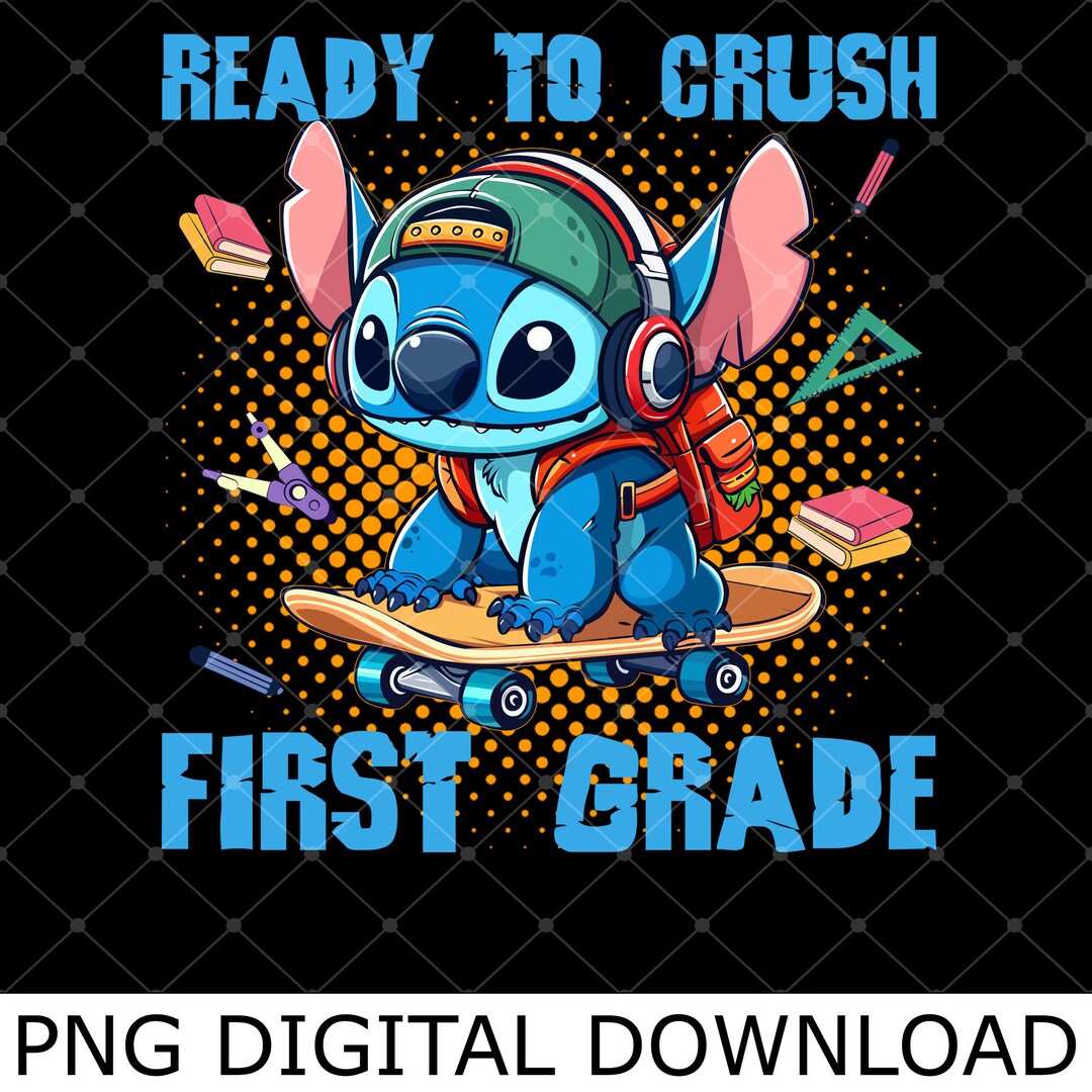 Stitch Ready to Crush First Grade Png, Stitch First Day of School Png ...