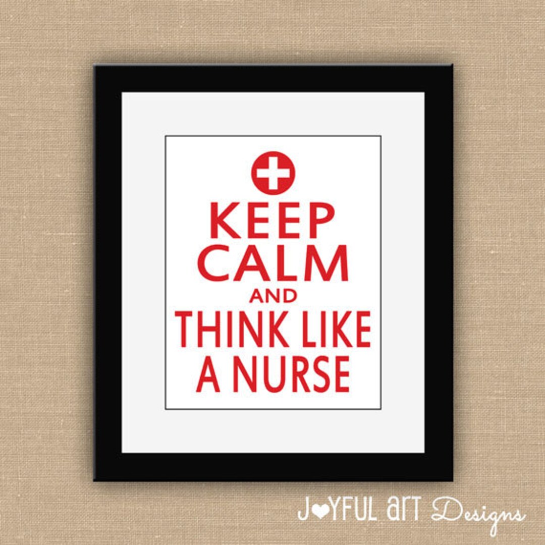 Keep Calm and Think Like A Nurse PRINTABLE. Keep Calm and Nurse On ...