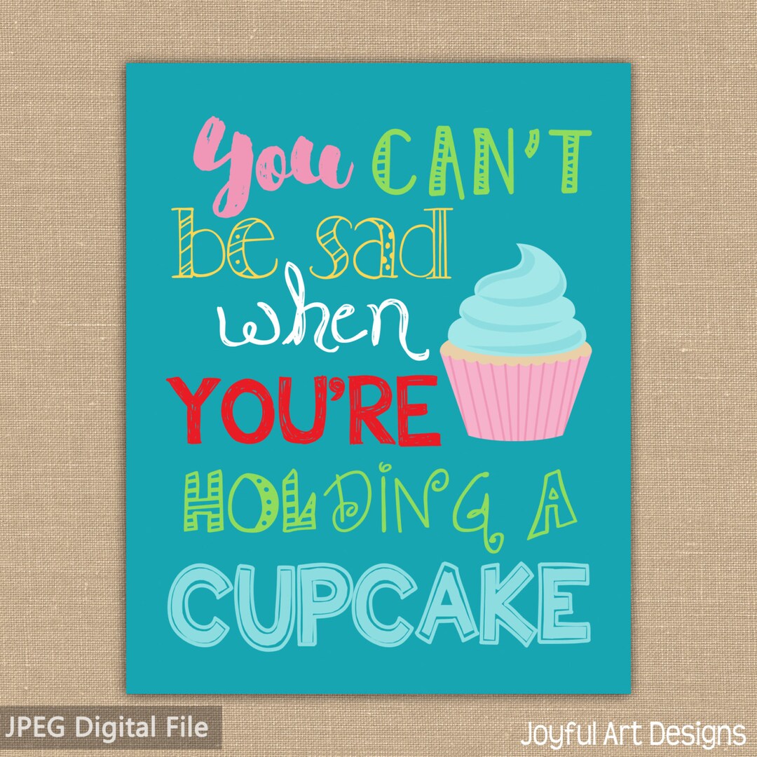 You Can't Be Sad When You're Holding a Cupcake. Cute Kitchen Printable ...