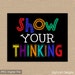 Show Your Thinking. Classroom Poster. Teacher Sign Subway Art ...