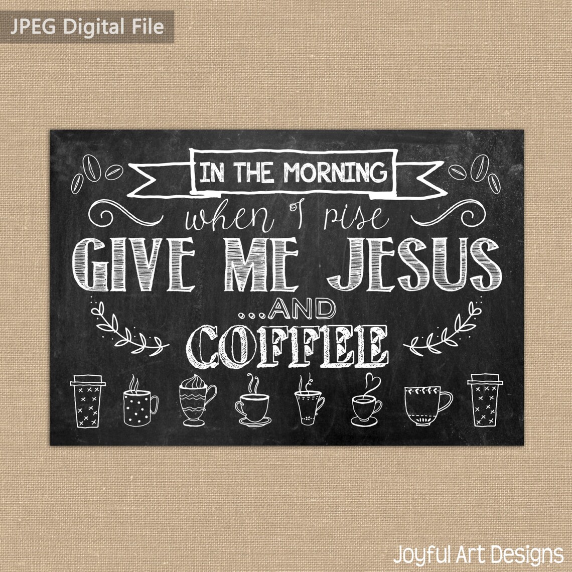 In the Morning When I Rise Give Me Jesus and Coffee PRINTABLE ...