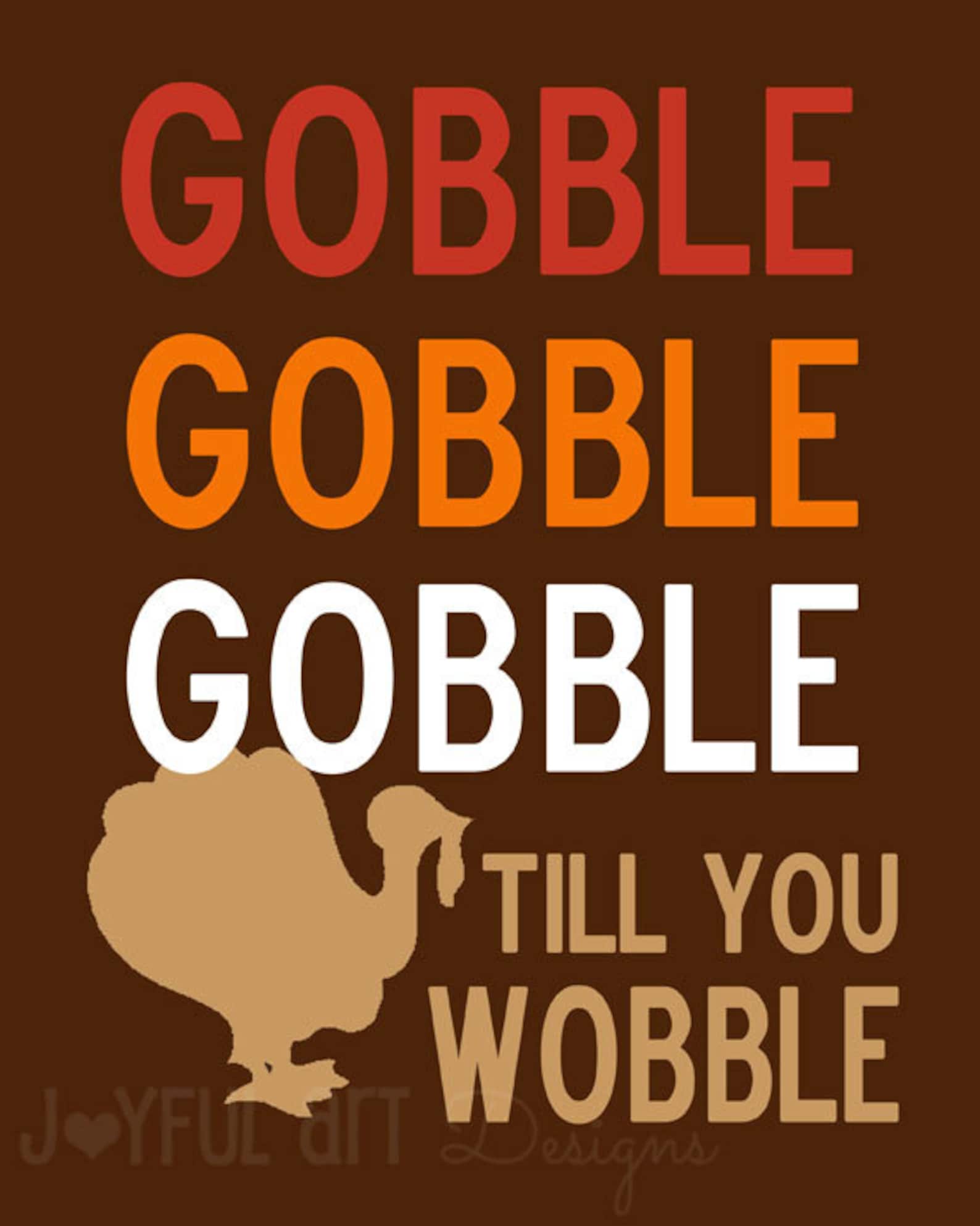 Gobble Gobble Gobble Till You Wobble PRINTABLE. Customized | Etsy