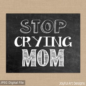 Stop Crying Mom Photo Prop. First Day of Kindergarten Chalkboard ...