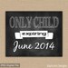 Only Child Expiring Chalkboard PRINTABLE Sign. Maternity Photo Prop ...
