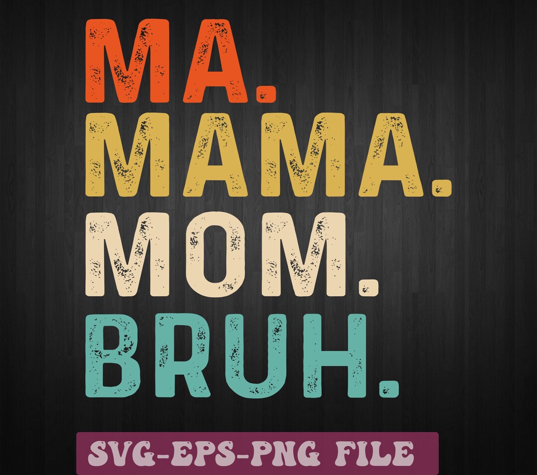 Ma Mama Mom Bruh SVG PNG, Mommy and Me Funny Svg, Mother's Day Svg, Mommy Svg, Mom Life Svg ...